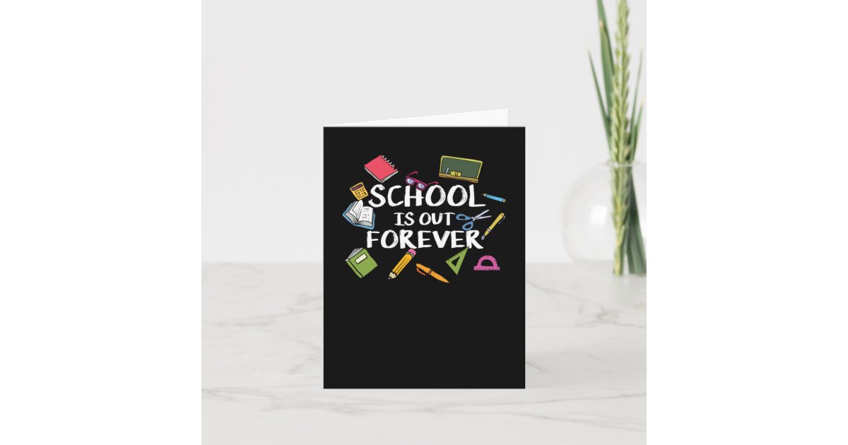School Is Out Forever - School Retirement Card | Zazzle