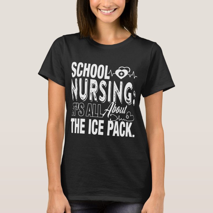 school nursing its all about the ice pack nurse T-Shirt | Zazzle