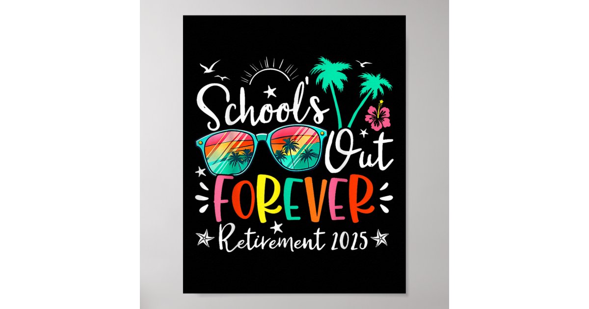 Schools Out Forever Retired Teacher Retirement 202 Poster | Zazzle