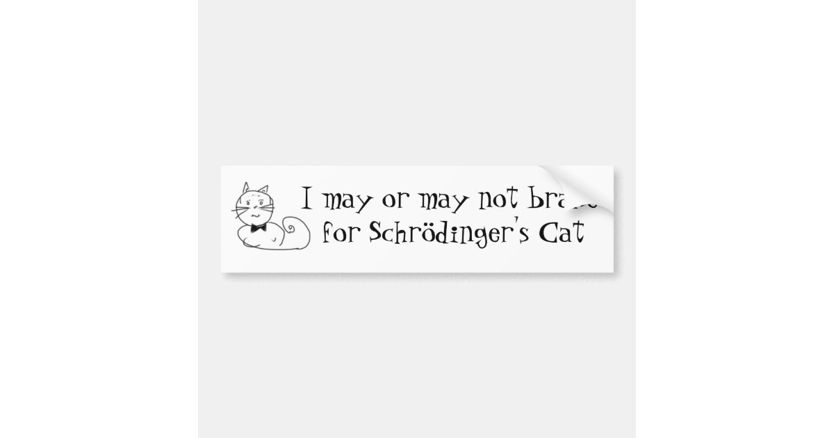 Schrödinger's cat bumper sticker | Zazzle