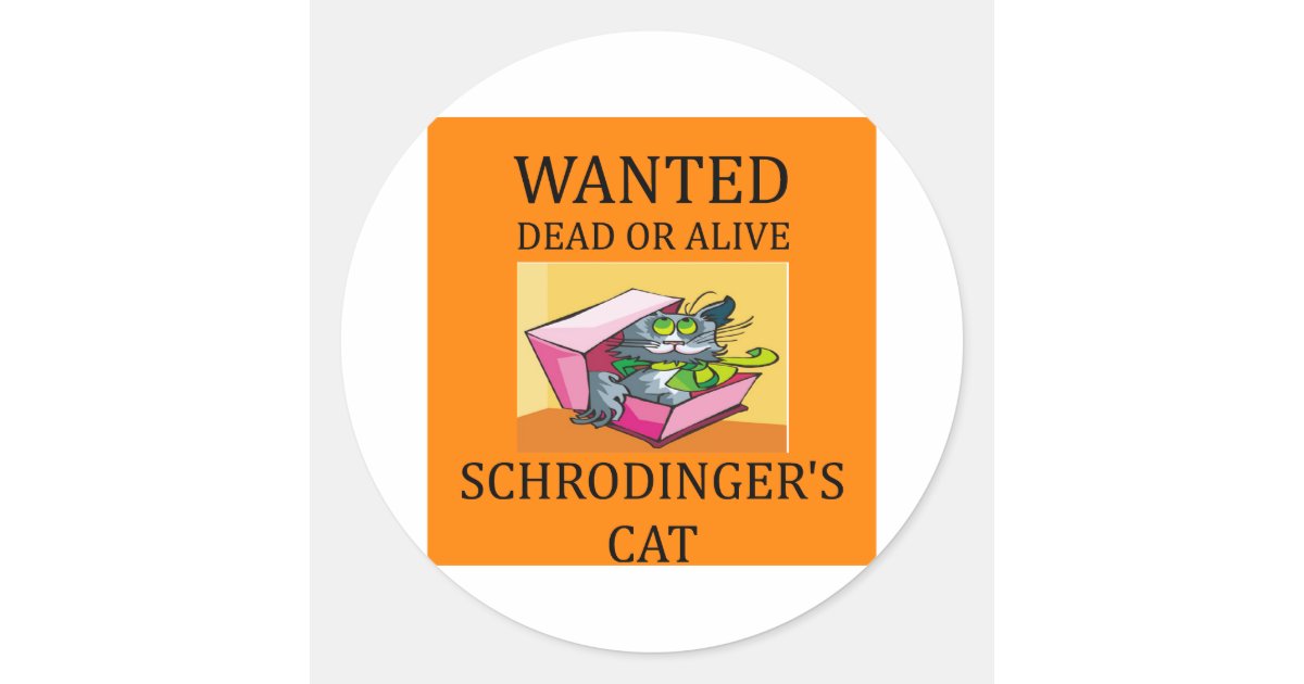 schrodinger's cat joke classic round sticker | Zazzle