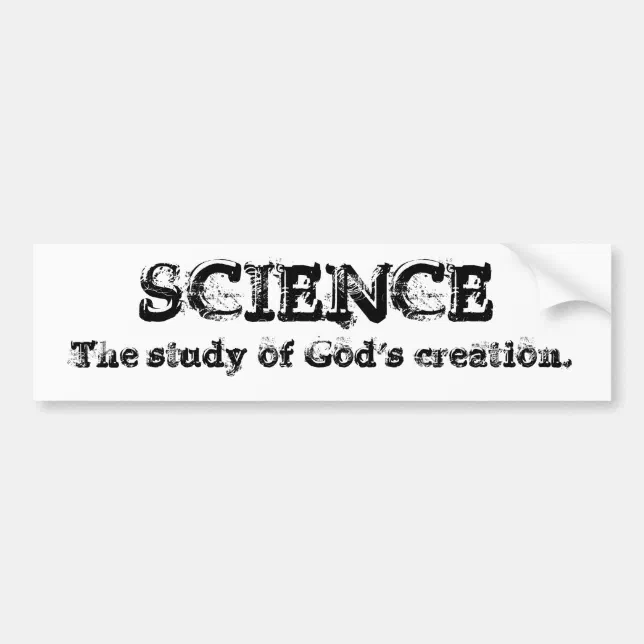Science - God's creation Bumper Sticker | Zazzle