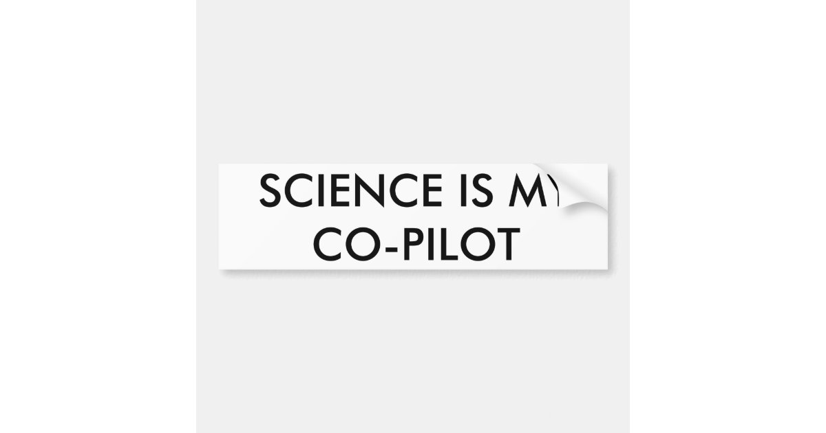 Science is my co-pilot bumper sticker | Zazzle