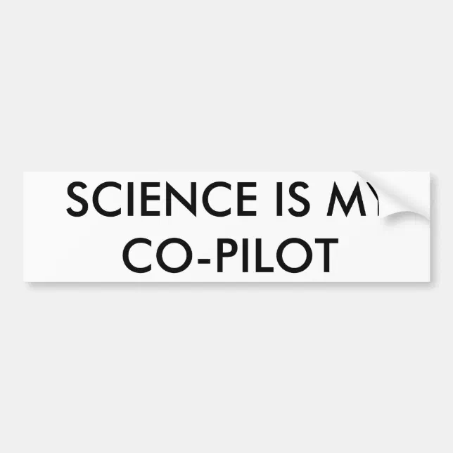 Science is my co-pilot bumper sticker | Zazzle