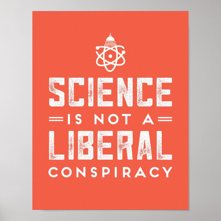 Science is Not a Liberal Conspiracy Poster | Zazzle