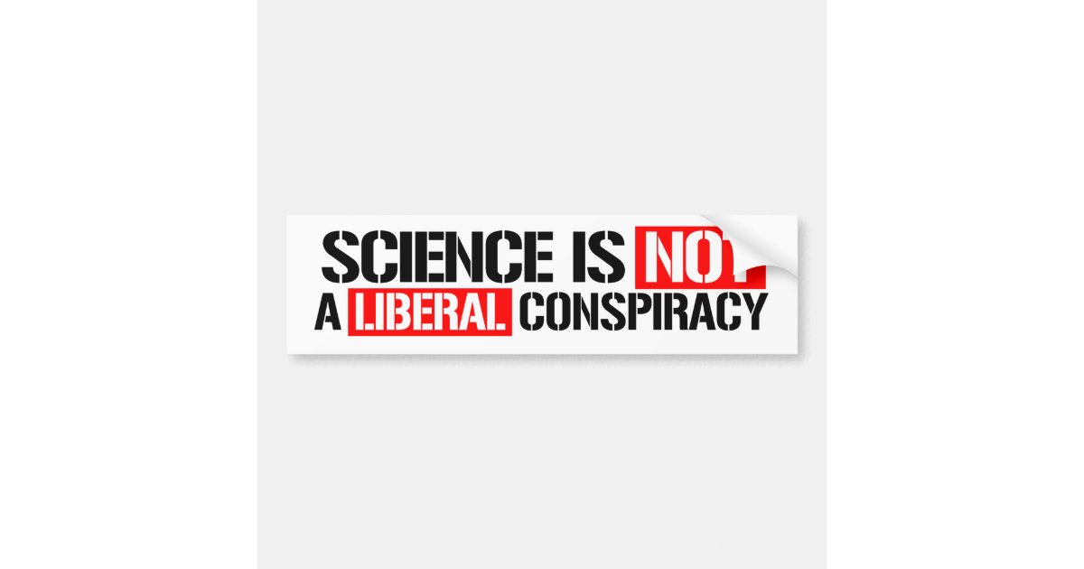 Science is NOT a Liberal Conspiracy - Resistance B Bumper Sticker | Zazzle