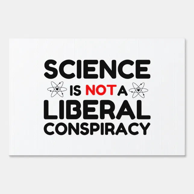 Science Is Not A Liberal Conspiracy Sign | Zazzle