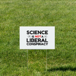 Science Is Not A Liberal Conspiracy Sign | Zazzle