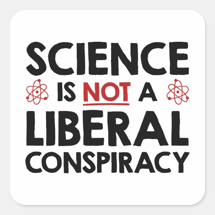 Science Is Not A Liberal Conspiracy Square Sticker | Zazzle
