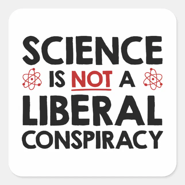 Science Is Not A Liberal Conspiracy Square Sticker | Zazzle