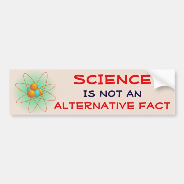"Science Is Not An Alternative Fact" with Atom Bumper Sticker | Zazzle