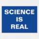 SCIENCE IS REAL Yard Sign | Zazzle