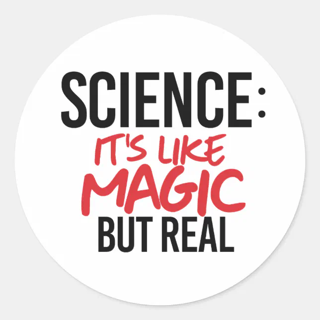 Science: It's like Magic but real Classic Round Sticker | Zazzle