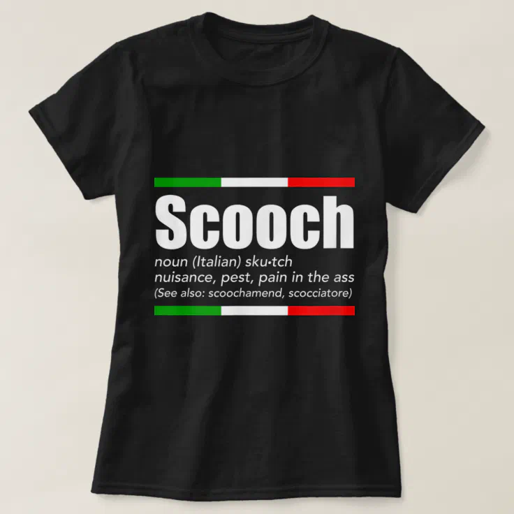 Scooch Italian Slang English Meaning Funny Sayings T-Shirt | Zazzle
