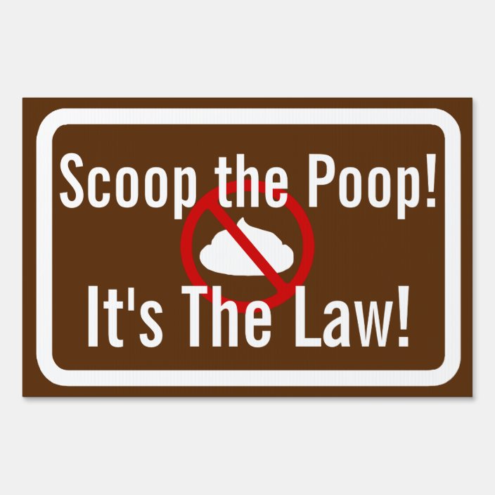 Scoop the Poop, It's the Law Yard Sign | Zazzle.com