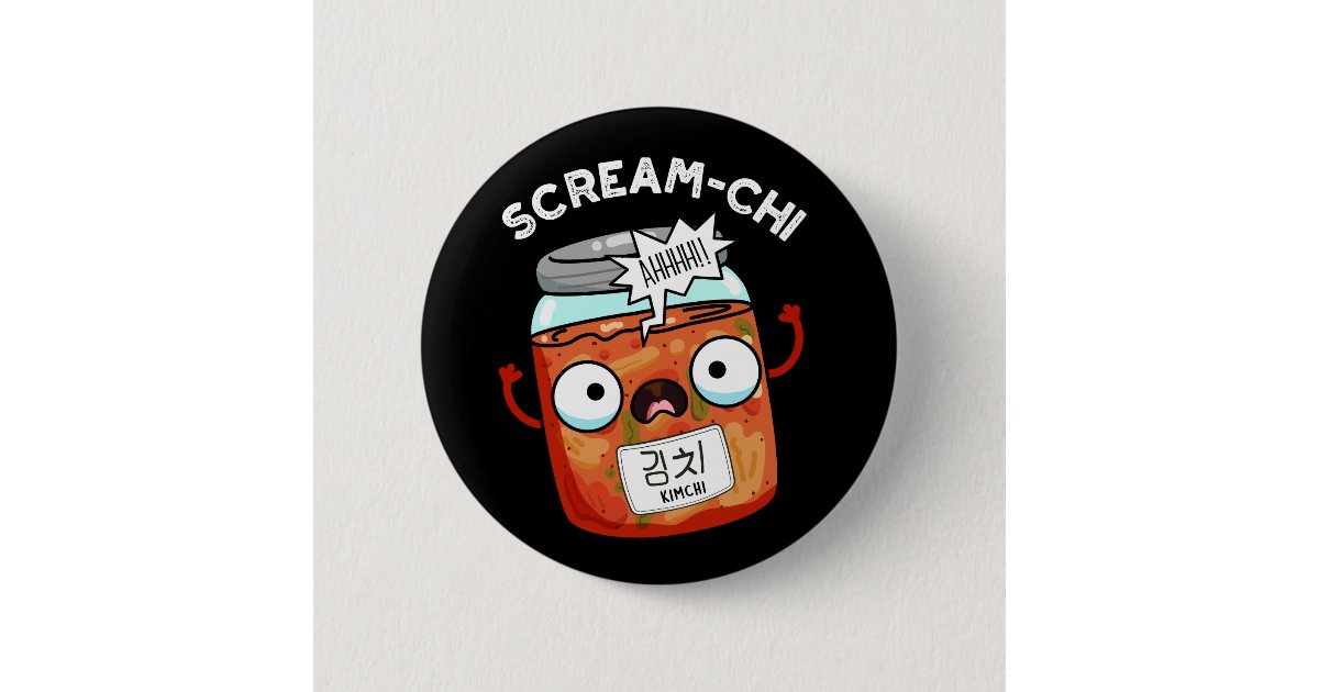 Scream-chi Funny Kimchi Puns Dark BG Button | Zazzle