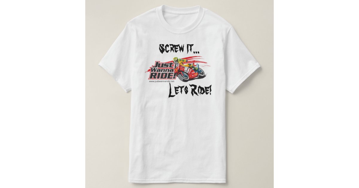 Screw It..Lets Ride! Tee | Zazzle