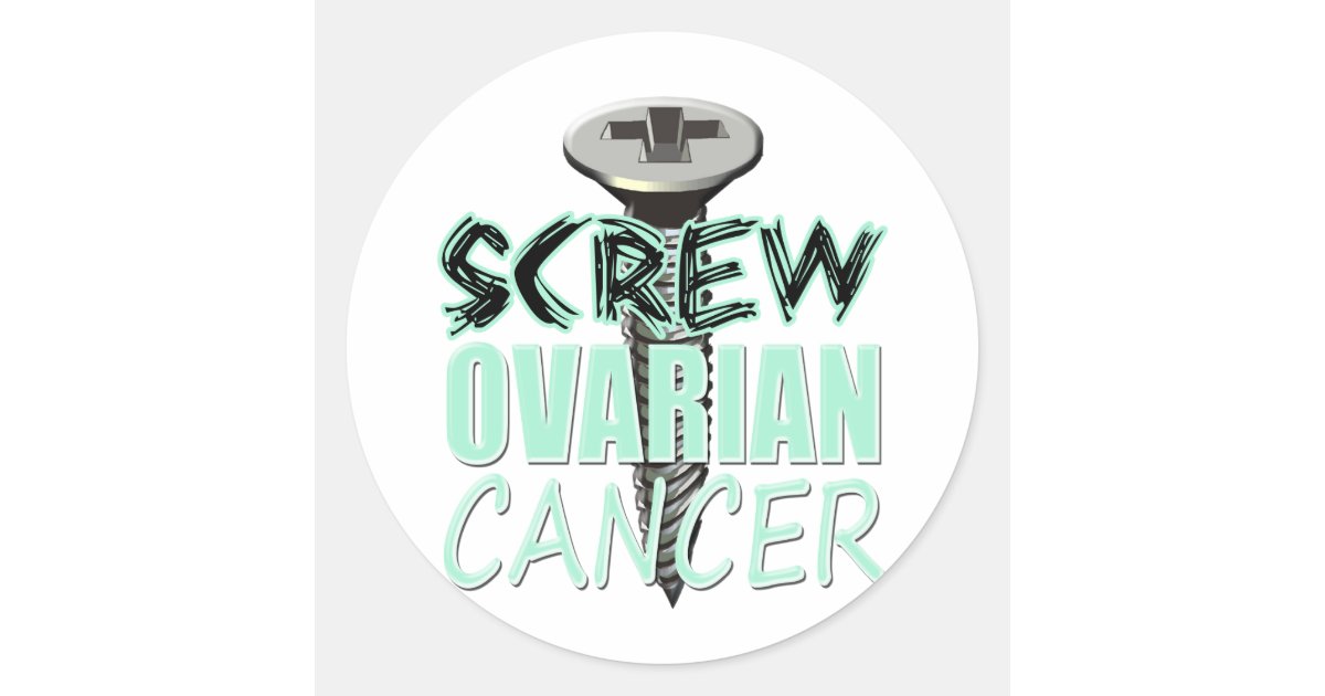 Screw Ovarian Cancer Classic Round Sticker | Zazzle