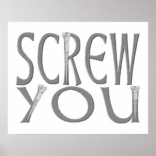 Screw You With Screws Poster | Zazzle