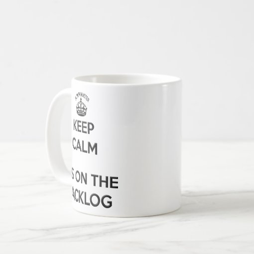 Scrum Master Keep Calm its on the Backlog Coffee Mug | Zazzle