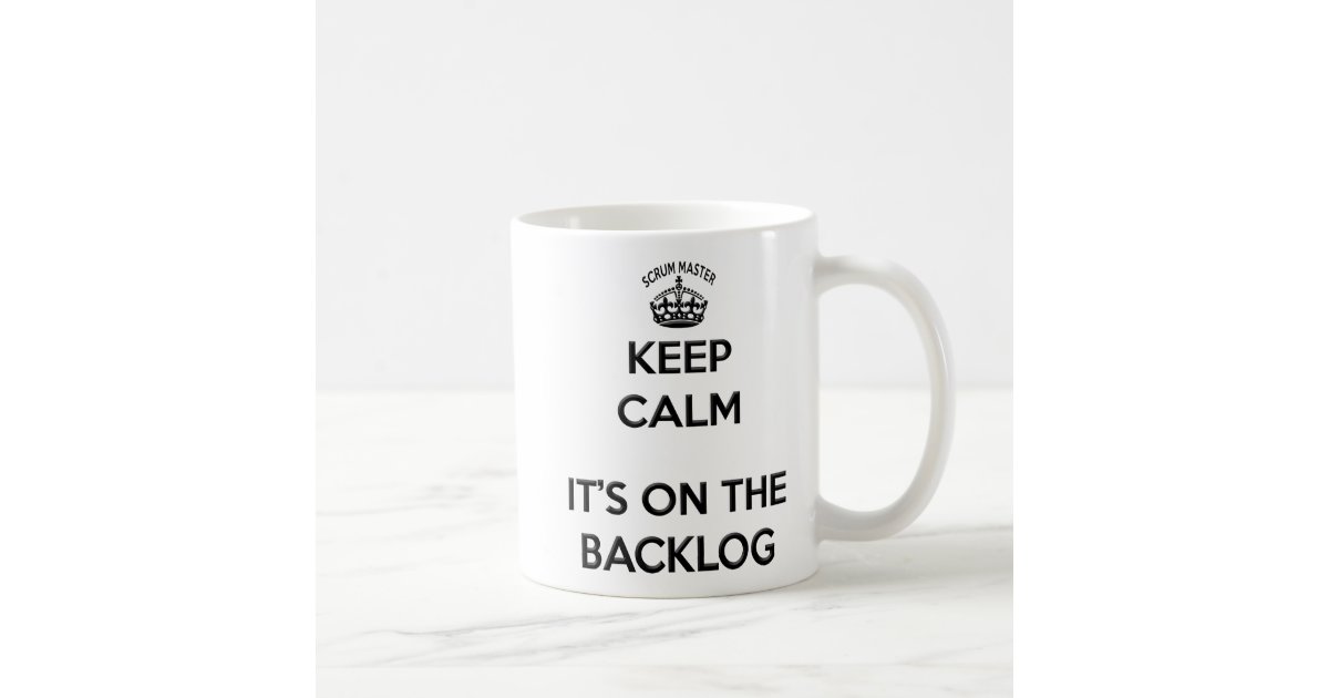 Scrum Master Keep Calm its on the Backlog Coffee Mug | Zazzle