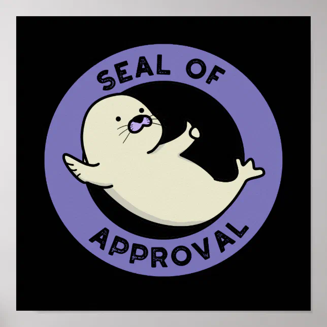 Seal Of Approval Funny Seal Pun Dark BG Poster | Zazzle