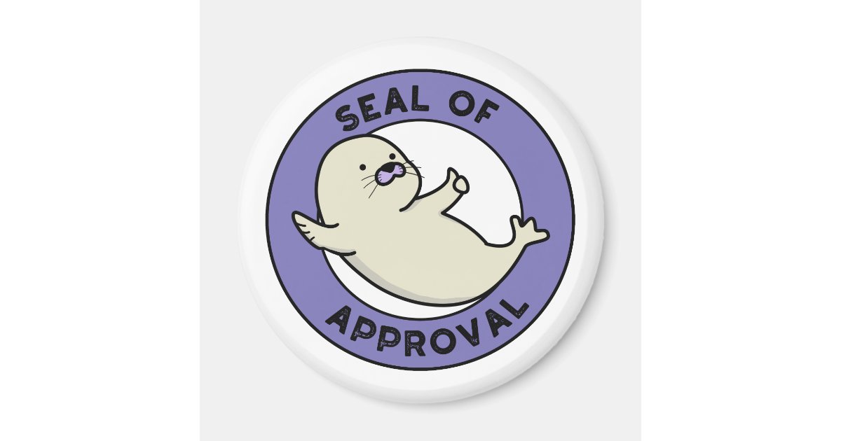 Seal Of Approval Funny Seal Pun Magnet | Zazzle