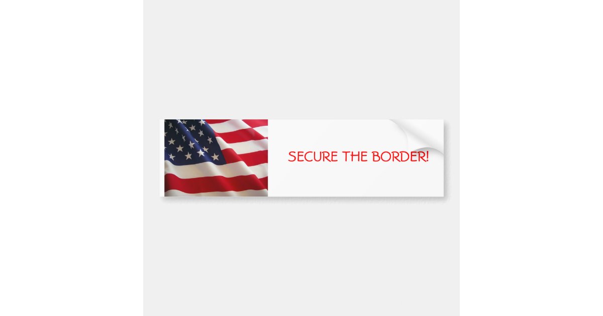 SECURE THE BORDER! BUMPER STICKER | Zazzle