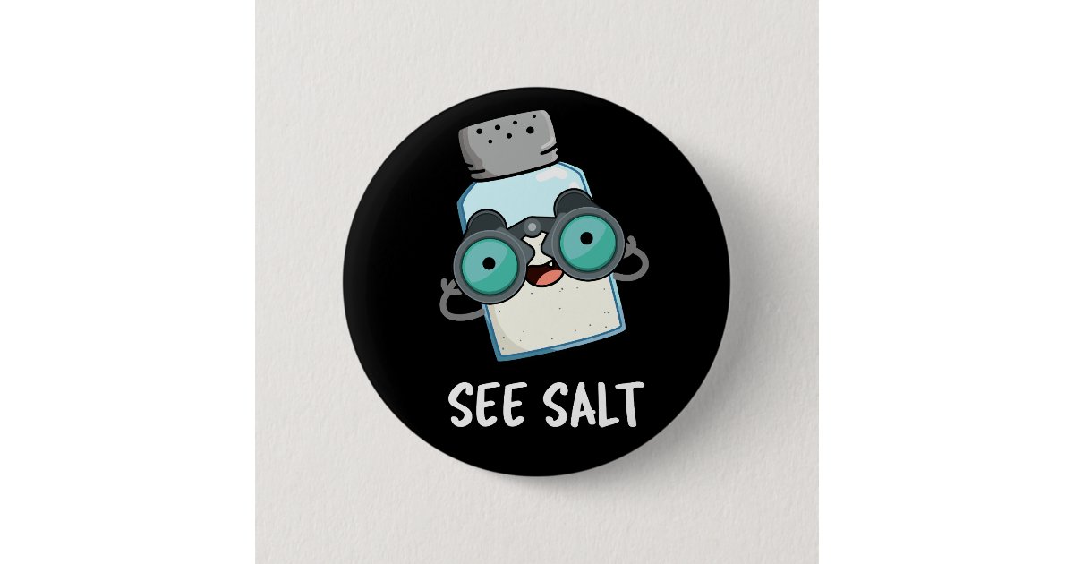 See Salt Funny Sea Salt Pun Dark BG Button | Zazzle