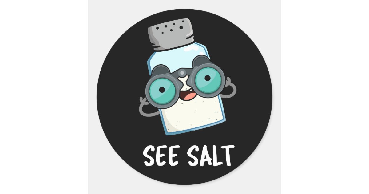 See Salt Funny Sea Salt Pun Dark BG Classic Round Sticker | Zazzle