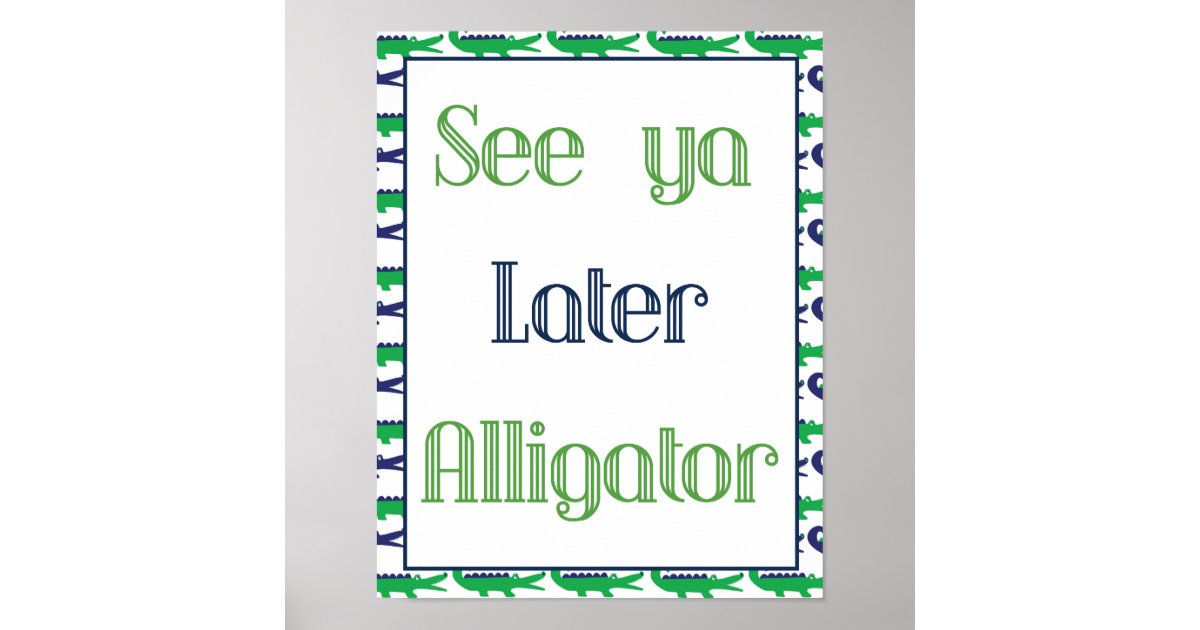 See Ya Later Alligator Poster | Zazzle