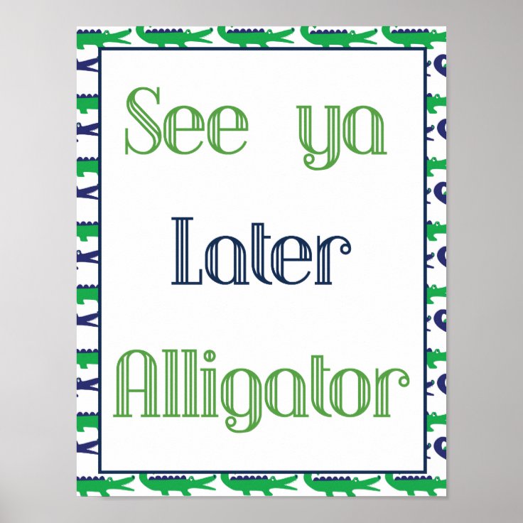 See Ya Later Alligator Poster | Zazzle