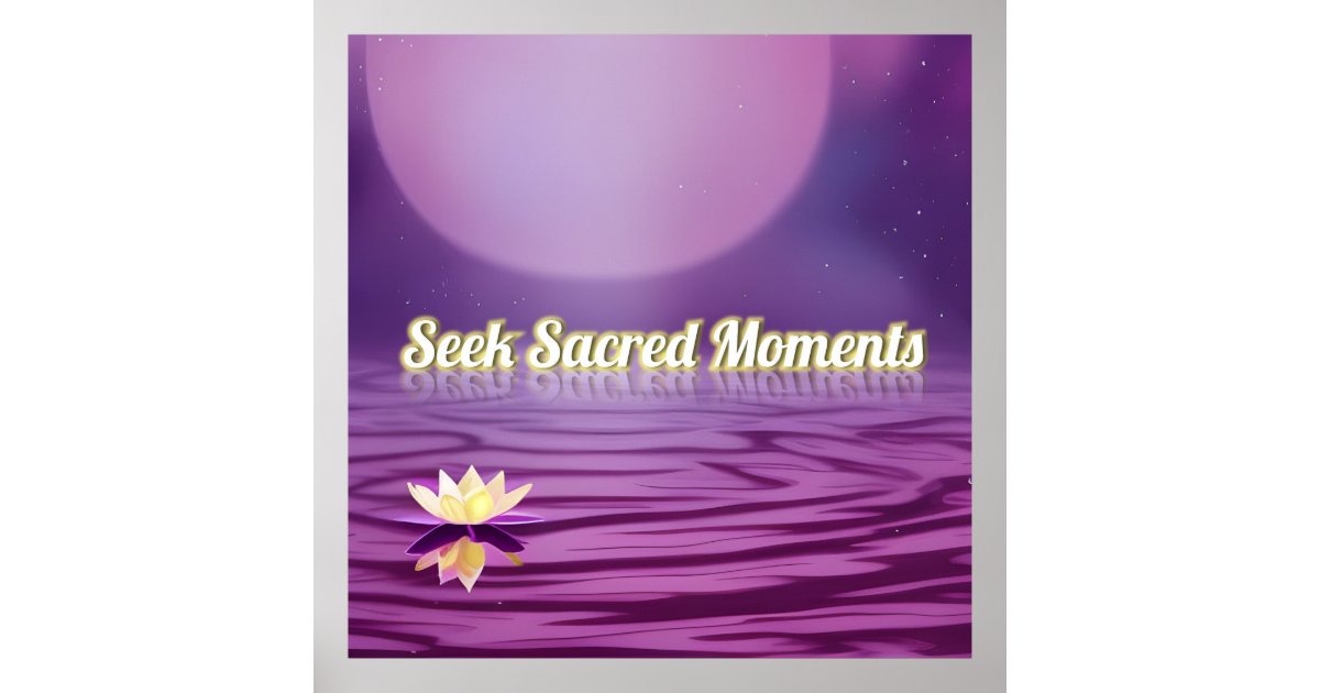 Seek Sacred Moments Poster | Zazzle