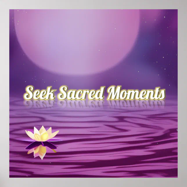 Seek Sacred Moments Poster | Zazzle