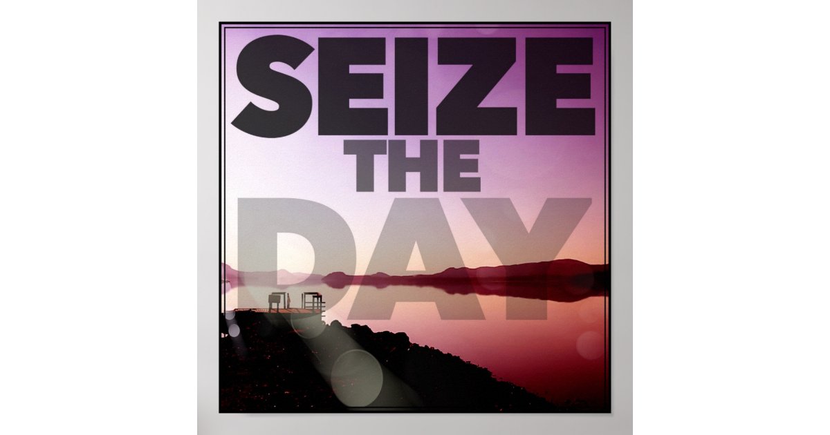 Seize The Day Poster | Zazzle