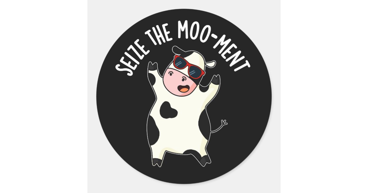 Seize The Mooment Funny Cow Pun Dark BG Classic Round Sticker | Zazzle