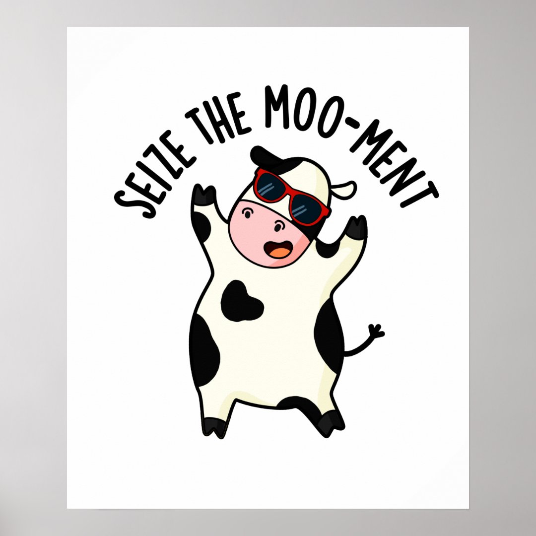 Seize The Mooment Funny Cow Pun Poster | Zazzle