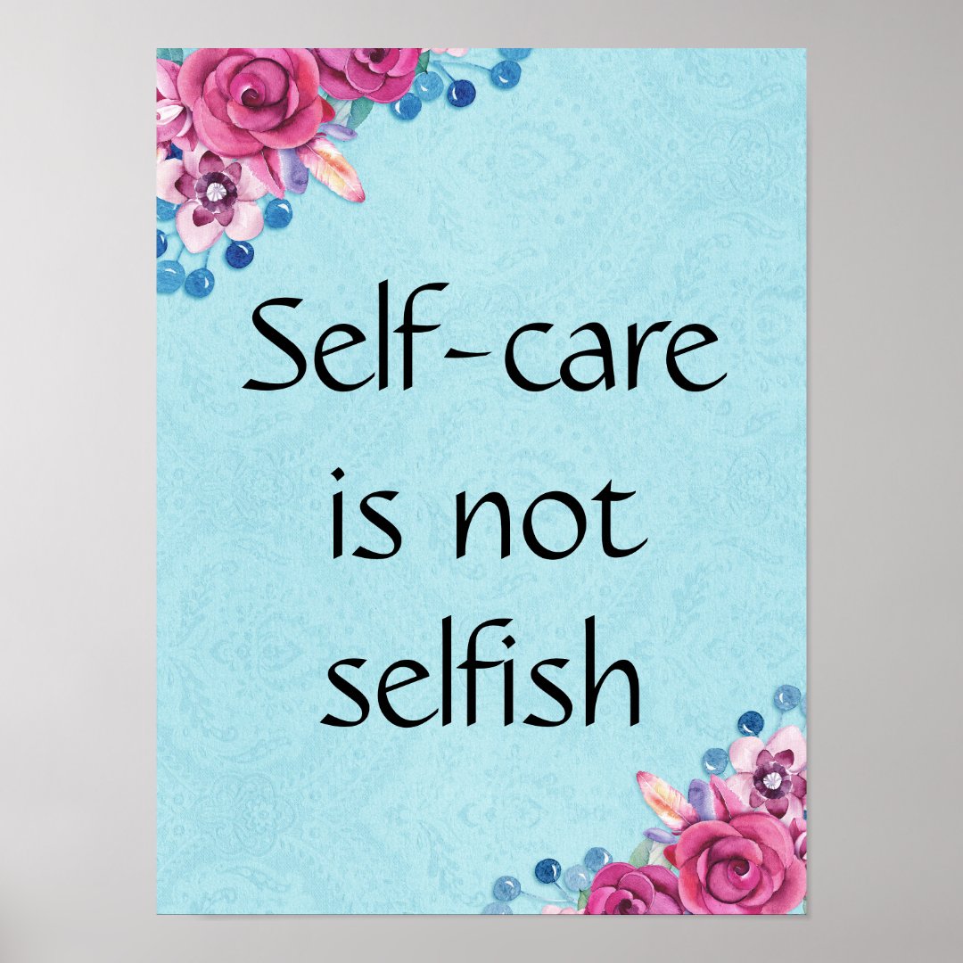 Self-Care Is Not Selfish Floral Decor Poster | Zazzle