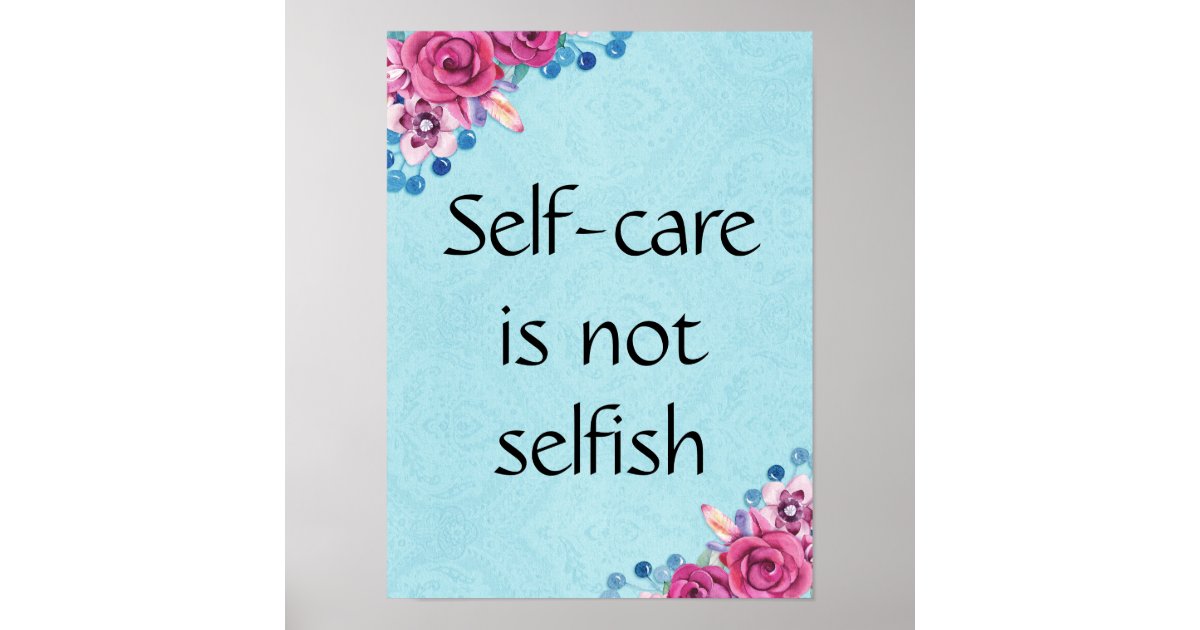 Self-Care Is Not Selfish Floral Decor Poster | Zazzle