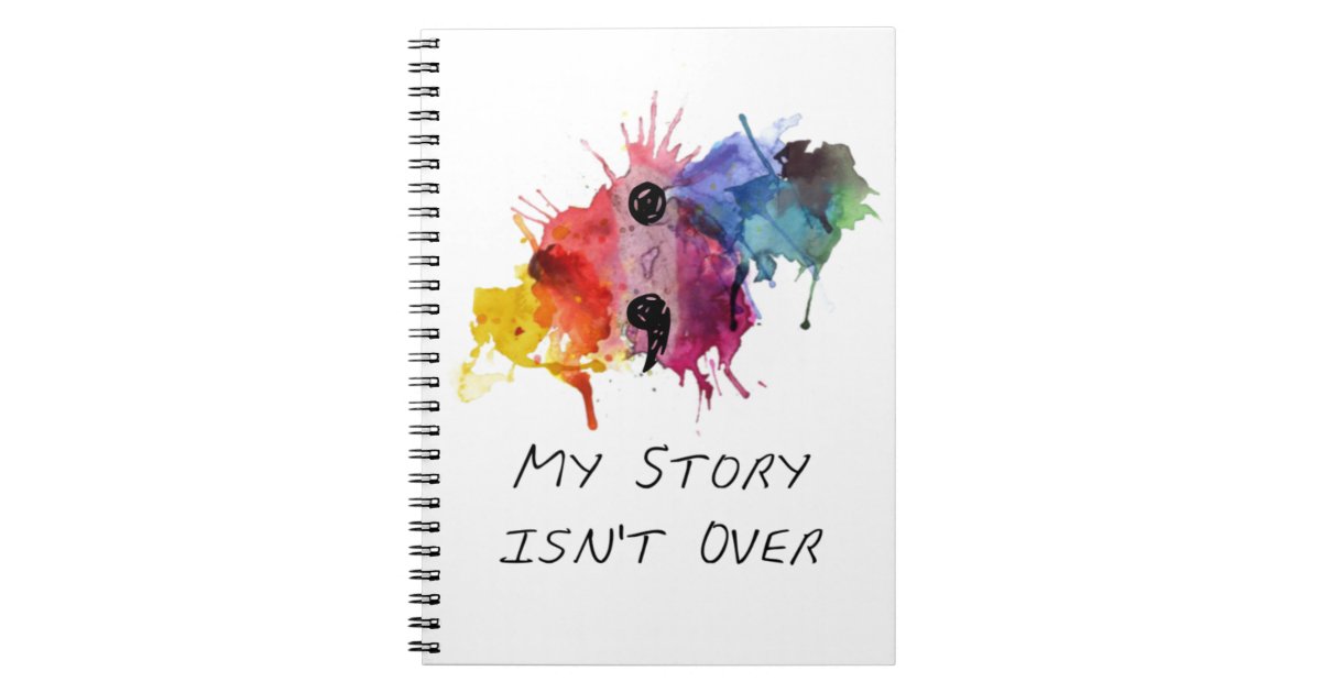 Semicolon- My Story isnt Over Notebook | Zazzle