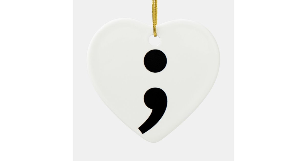 Semicolon Suicide Awareness Ceramic Ornament | Zazzle