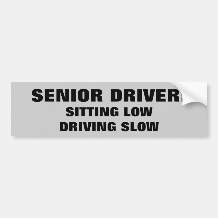 Senior Citizen Driver, Low and Slow Bumper Sticker | Zazzle