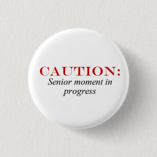 Senior Moment Button | Zazzle.com