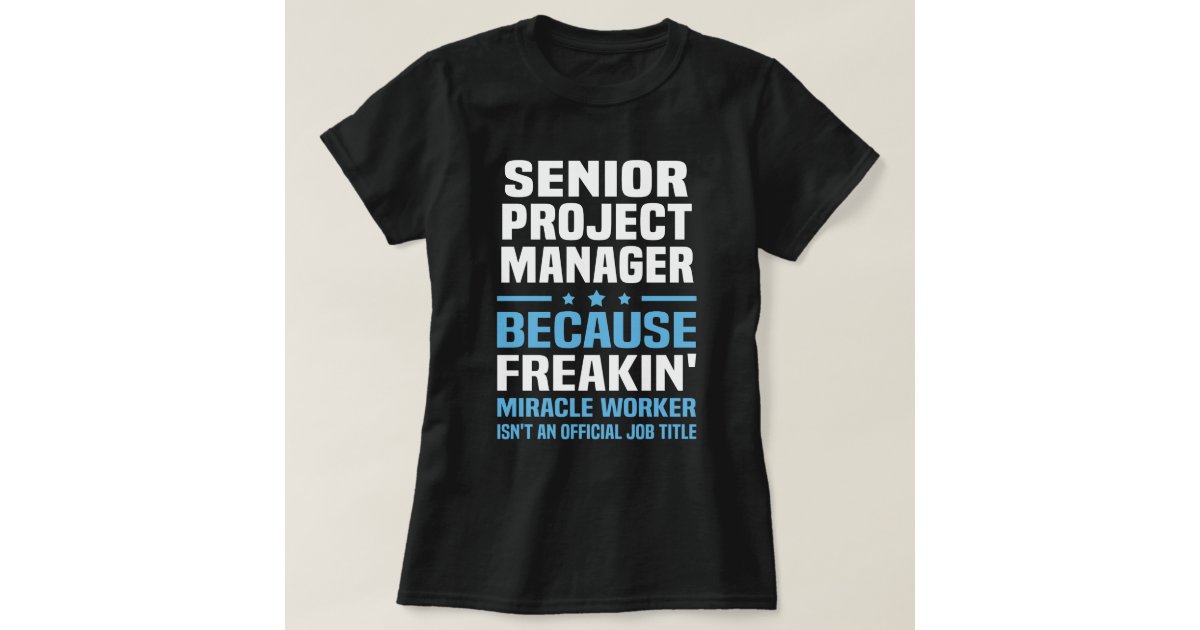 Senior Project Manager T-Shirt | Zazzle