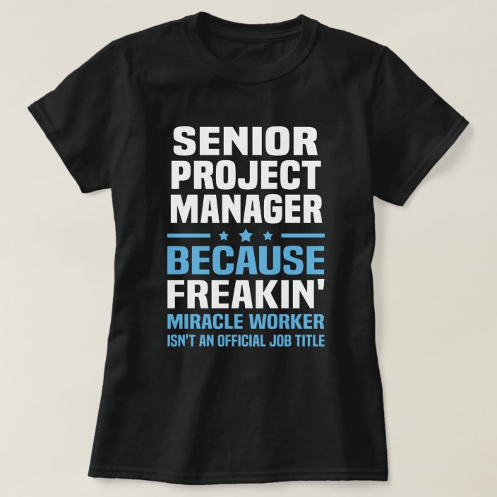 Senior Project Manager T-Shirt | Zazzle.com