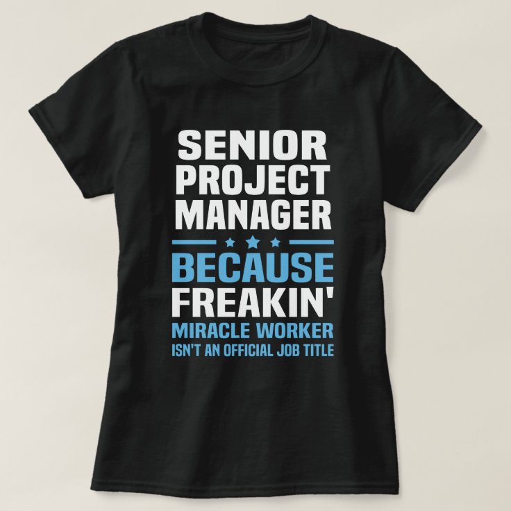 Senior Project Manager T-Shirt | Zazzle