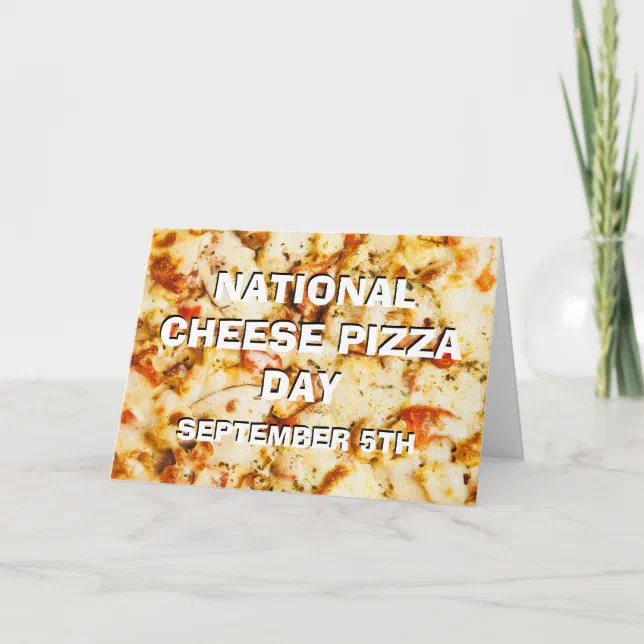 September 5th is National Cheese Pizza Day Card | Zazzle