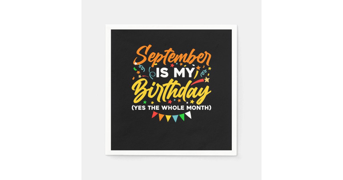 September Is My Birthday The Whole Month September Napkins | Zazzle