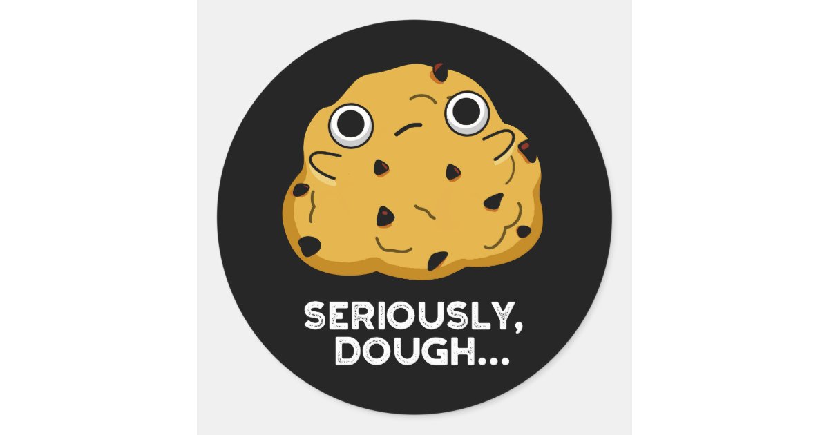 Seriously Dough Funny Baking Food Pun Dark BG Classic Round Sticker ...