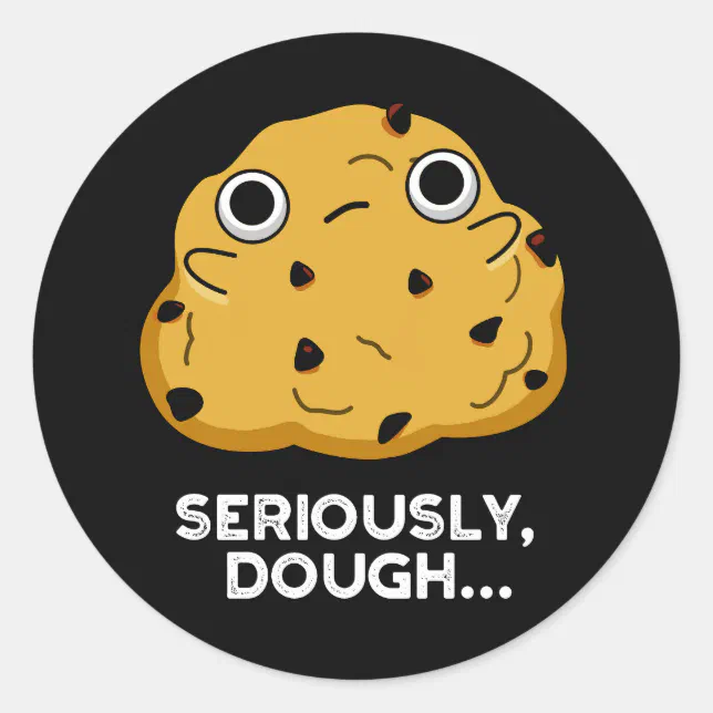Seriously Dough Funny Baking Food Pun Dark BG Classic Round Sticker ...